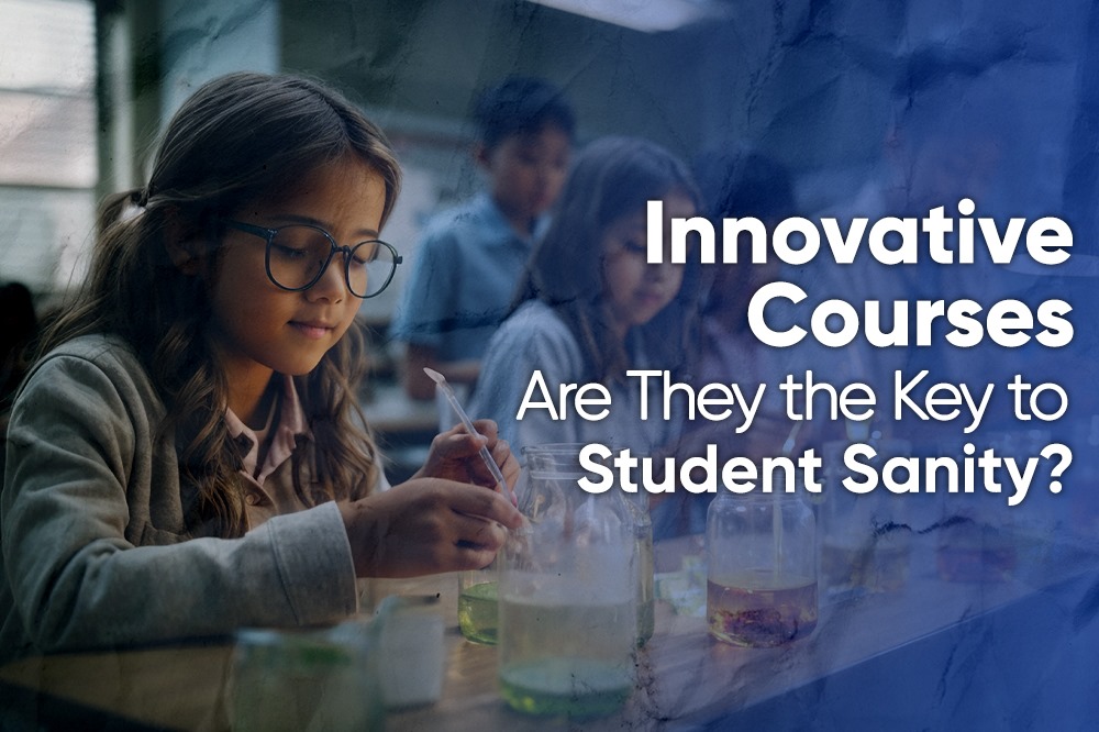 Innovative Courses: Are They the Key to Student Sanity? - JBM Acadify